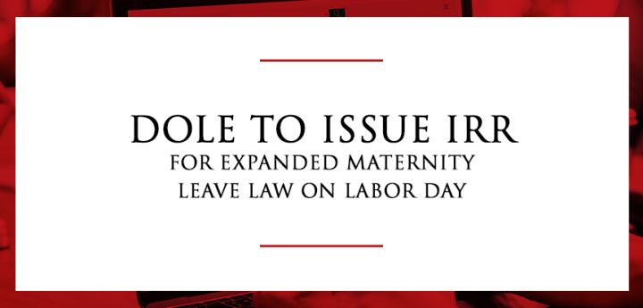 IRR for Expanded Maternity Leave Law To Be Issued on Labor Day